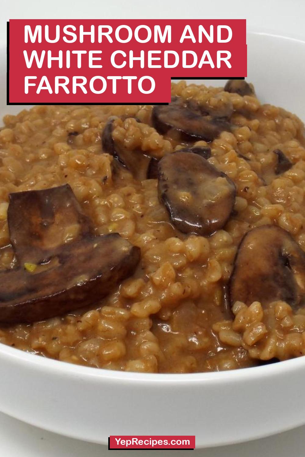 Mushroom and White Cheddar Farrotto Recipe | YepRecipes